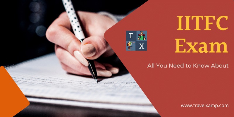IITFC Exam: All You Need to Know About - Travel Xamp