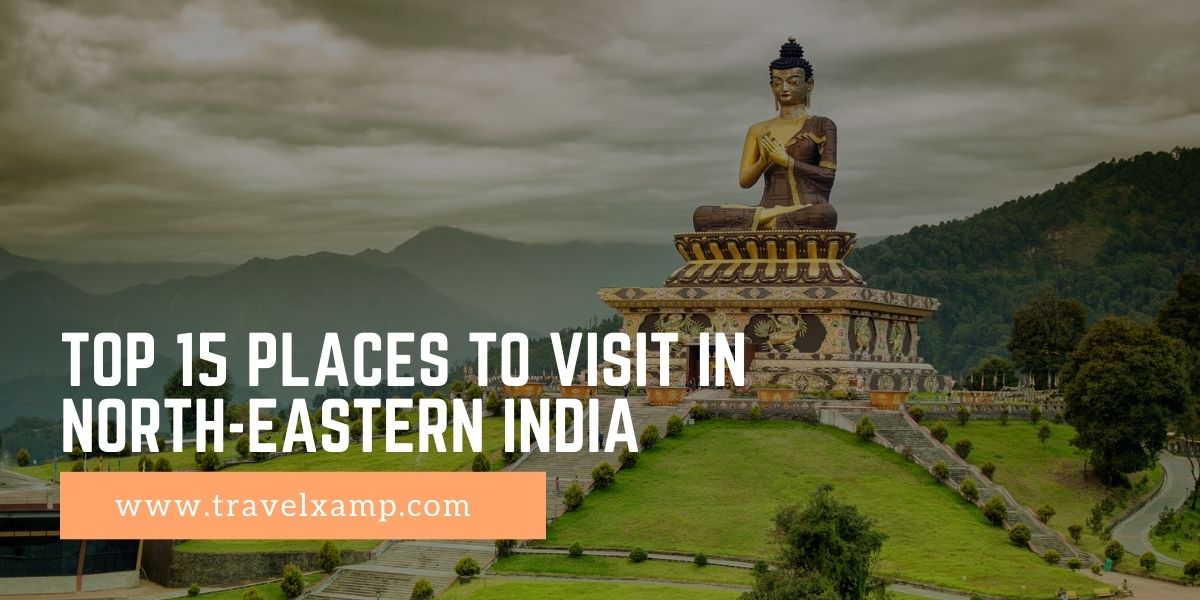 Top 15 Places to visit in North-Eastern India - Travel Xamp