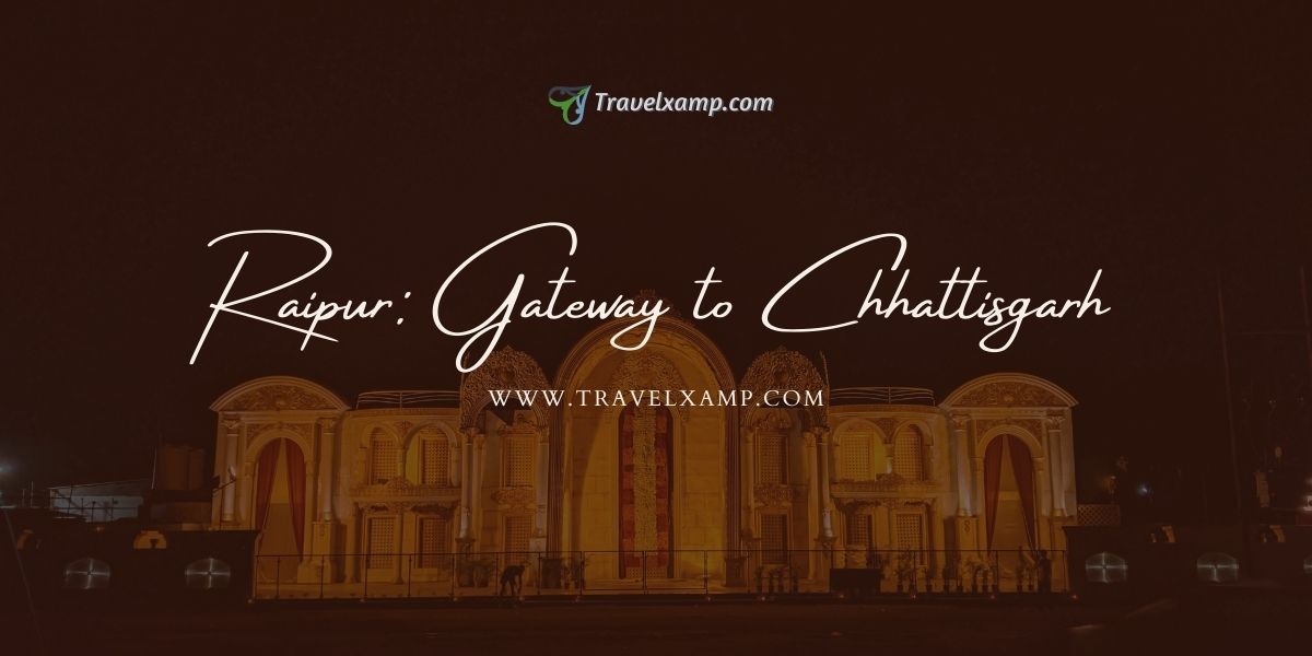 Raipur: Gateway to Chhattisgarh - Travel Xamp