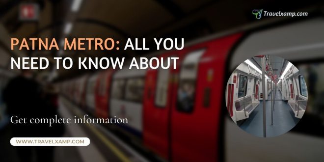 Patna Metro 2023: All You Need to Know About - Travel Xamp