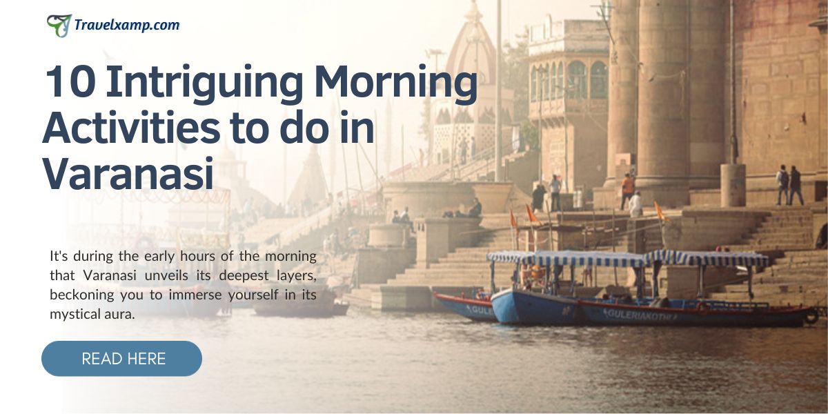 10 Intriguing Morning Activities to do in Varanasi - Travel Xamp