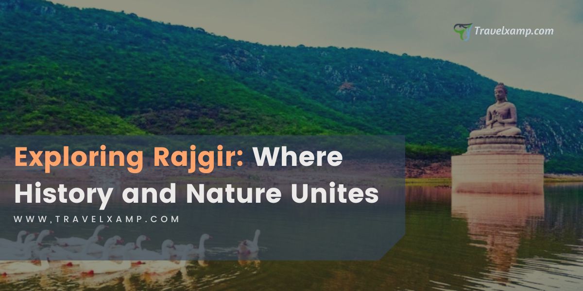Exploring Rajgir: Where History and Nature Unites - Travel Xamp