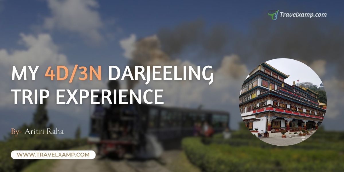 My 4D/3N Darjeeling Trip Experience - Travel Xamp